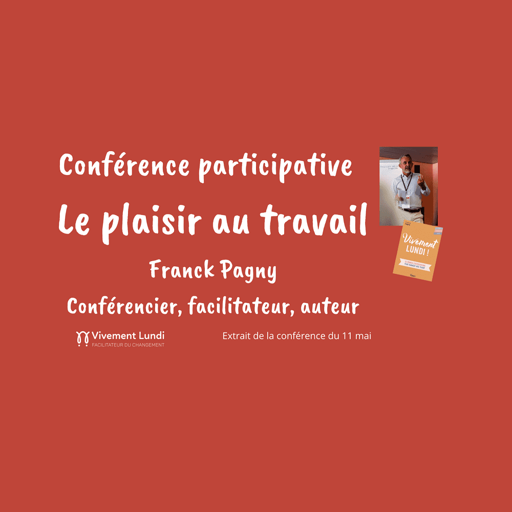 La conférence participative sur les 11 leviers du plaisir au travail